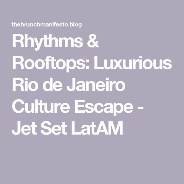 Rhythms & Rooftops: Luxurious Rio De Janeiro Culture Escape | Jet Set LatAM